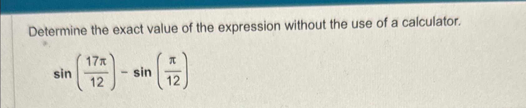Solved Determine the exact value of the expression without | Chegg.com