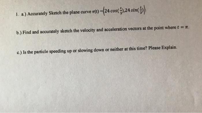 Solved 1. a.) Accurately Sketch the plane curve r(t)=(24 | Chegg.com