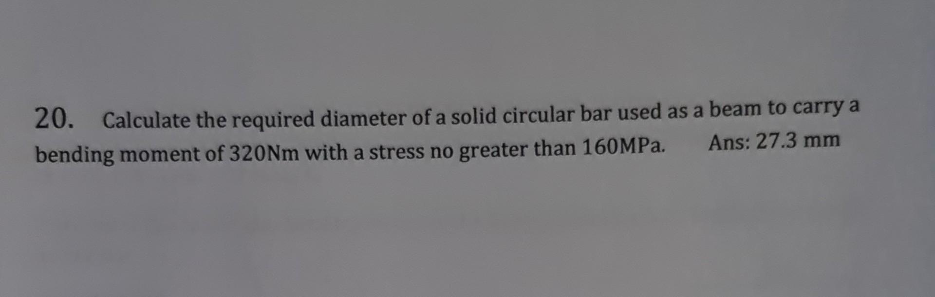 Solved 20. Calculate the required diameter of a solid | Chegg.com