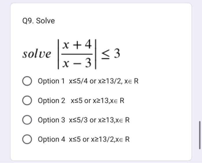 Solved Q9. Solve solve ∣∣x−3x+4∣∣≤3 Option 1x≤5/4 or | Chegg.com