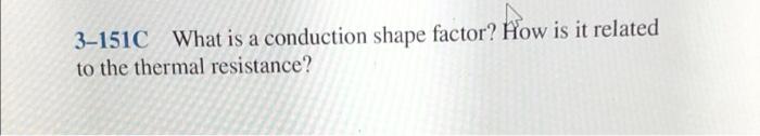 Solved 3−151C What is a conduction shape factor? How is it | Chegg.com