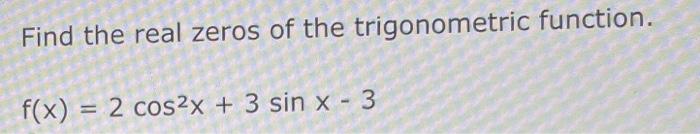 Solved Find the real zeros of the trigonometric function. - | Chegg.com