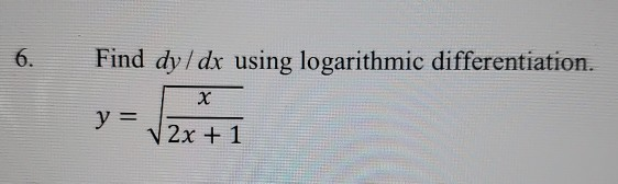 Solved 6. Find dy / dx using logarithmic differentiation. х | Chegg.com