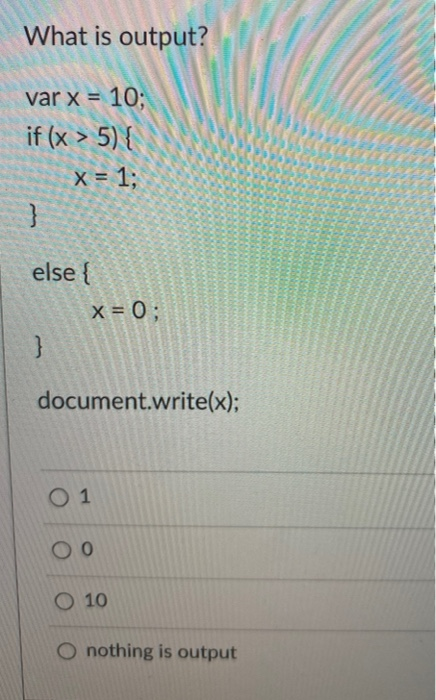 Solved What is output? var x = 10: if (x > 5) { x = 1; } | Chegg.com