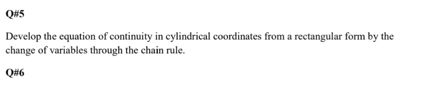 Solved Q#5Develop the equation of ﻿continuity in | Chegg.com