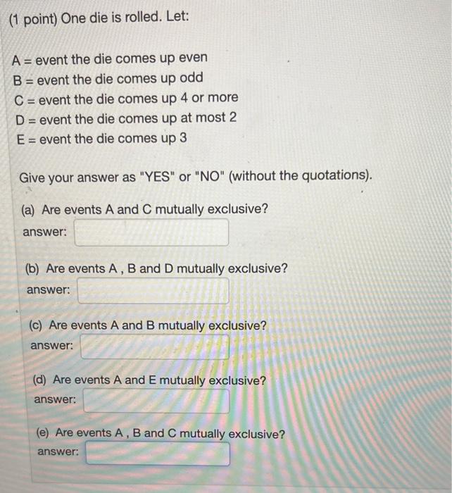 Solved (1 point) One die is rolled. Let: A= event the die | Chegg.com