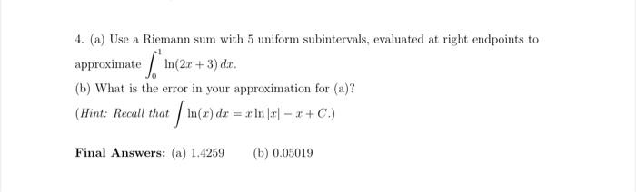 Solved 4. (a) Use a Riemann sum with 5 uniform subintervals, | Chegg.com