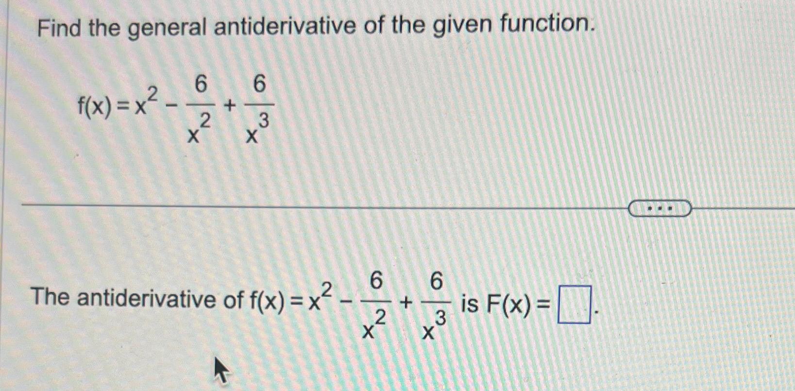 Solved Find the general antiderivative of the given | Chegg.com
