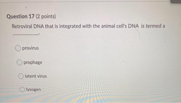 Solved Question 17 (2 points) Retroviral DNA that is | Chegg.com