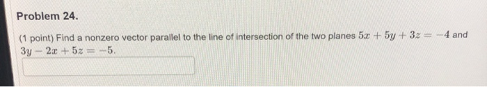 Solved Problem 24. (1 point) Find a nonzero vector parallel | Chegg.com