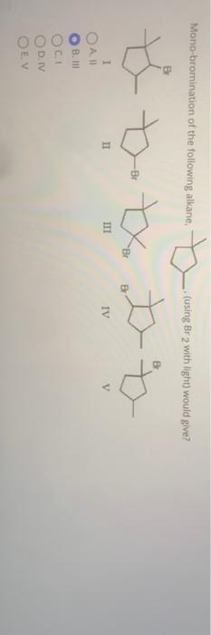 Solved Mono Bromination Of The Following Alkane Using Br 2