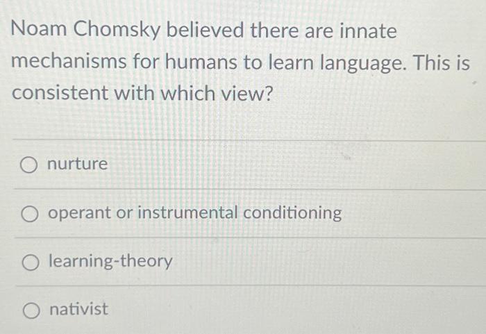 Solved Noam Chomsky believed there are innate mechanisms for | Chegg.com