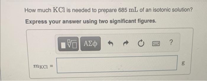 Solved How much KCl is needed to prepare 685 mL of an | Chegg.com