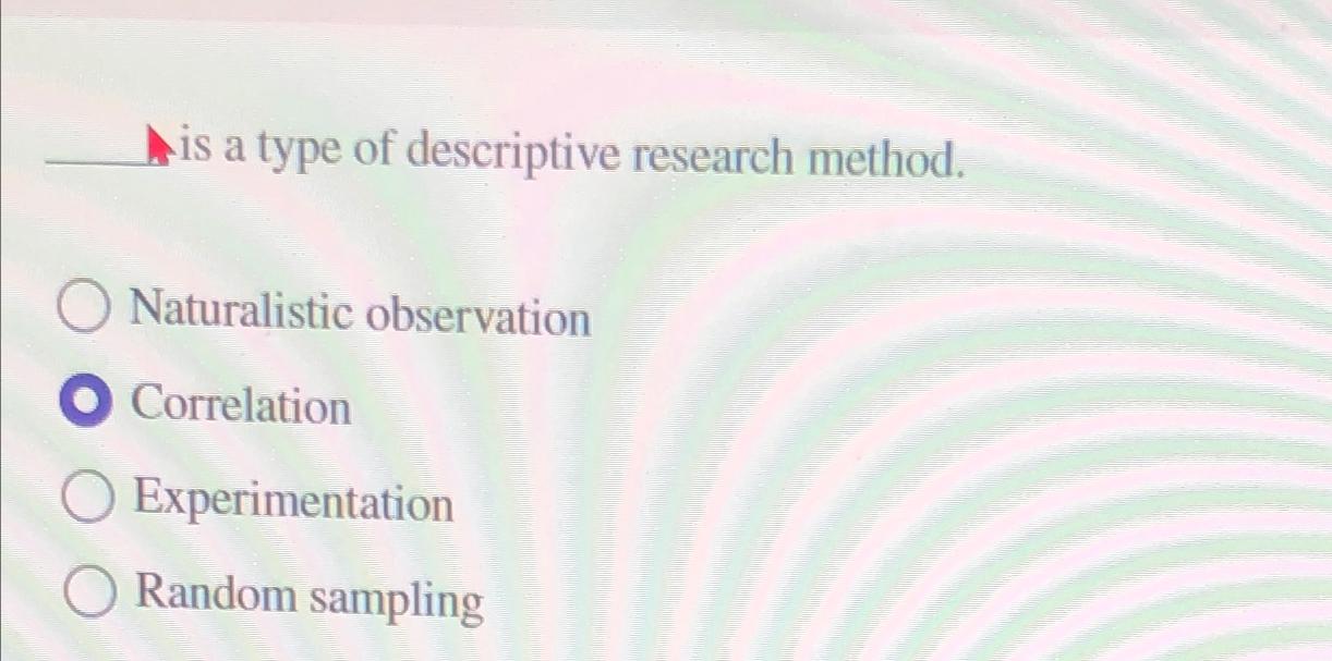 Solved is a type of descriptive research method.Naturalistic | Chegg.com