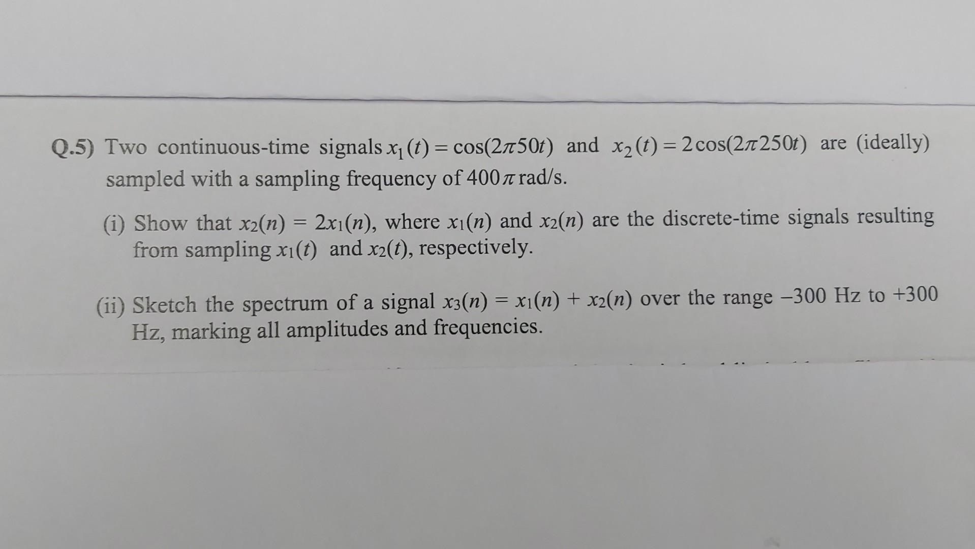 Solved Q.5) Two continuous-time signals x1(t)=cos(2π50t) and | Chegg.com