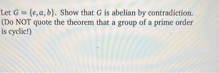 Solved Let G={e,a,b}. Show that G is abelian by | Chegg.com