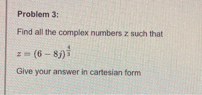 Solved Problem 3: Find all the complex numbers z such that = | Chegg.com