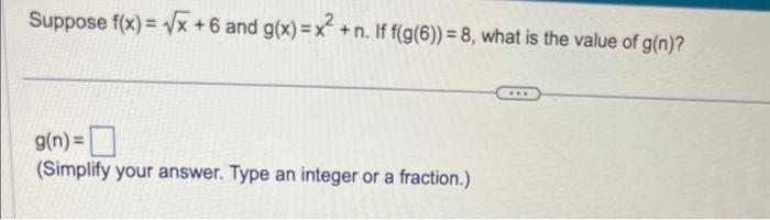 Solved Suppose f(x)=x+6 and g(x)=x2+n. If f(g(6))=8, what is | Chegg.com