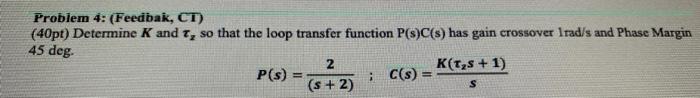 Solved Problem 4: (Feedbak, CT) (40pt) Determine K and T, so | Chegg.com