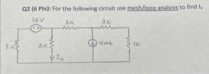 Solved Q2 (6 Pts): For the following circuit use mesh/loop | Chegg.com
