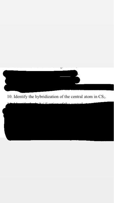 Solved 10. Identify the hybridization of the central atom in | Chegg.com