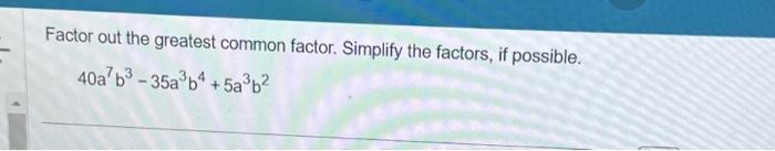 Solved Factor out the greatest common factor. Simplify the | Chegg.com