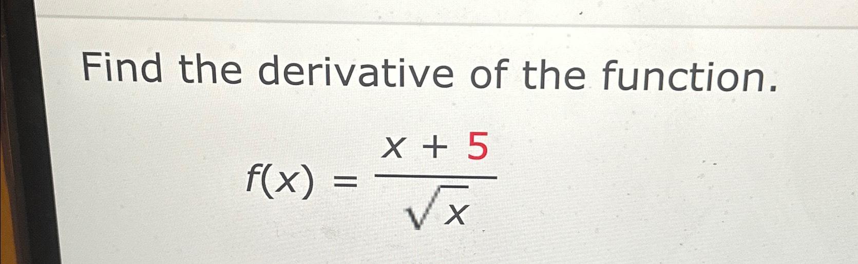 Solved Find the derivative of the function.f(x)=x+5x2 | Chegg.com