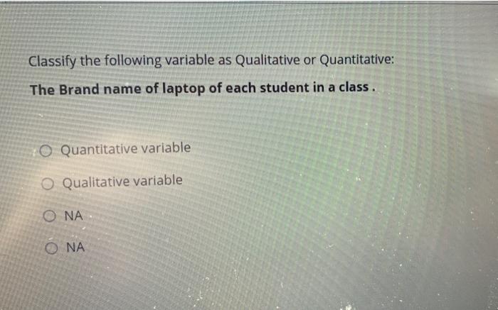 Solved Classify the following variable as Qualitative or | Chegg.com