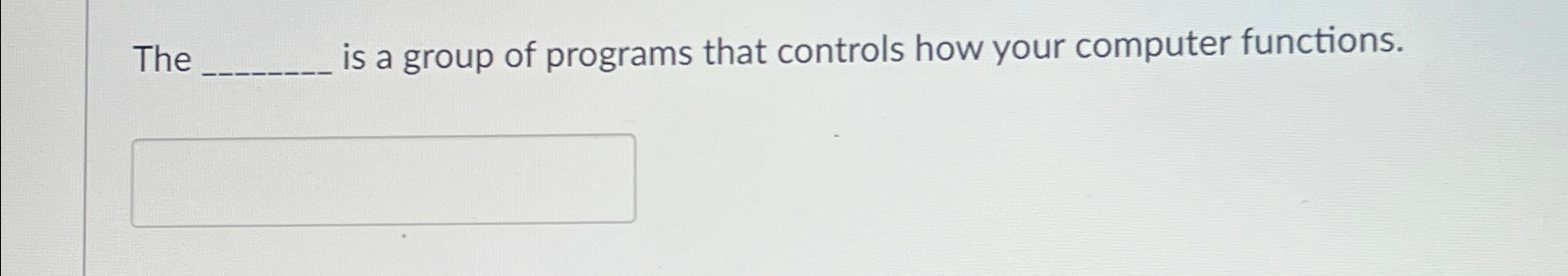 Solved The is a group of programs that controls how your | Chegg.com