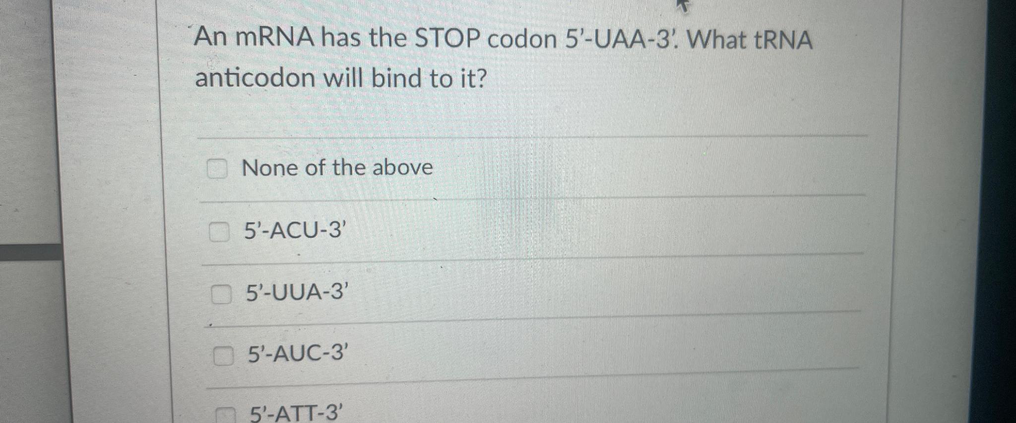 Solved An mRNA has the STOP codon 5'-UAA-3'. ﻿What tRNA | Chegg.com