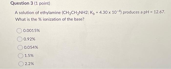 Solved A solution of ethylamine (CH3CH2NH2;Kb=4.30×10−4) | Chegg.com