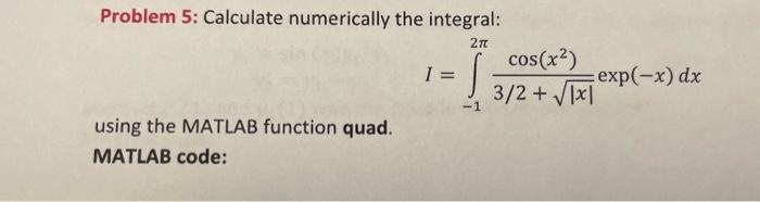 Solved Problem 5: Calculate numerically the integral: | Chegg.com