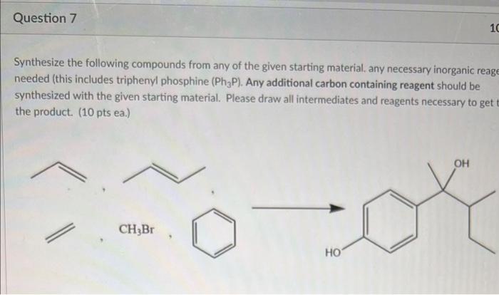[Solved]: Question 7 Synthesize the following compounds fro