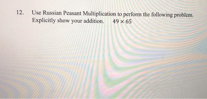 Solved 12. Use Russian Peasant Multiplication to perform the | Chegg.com