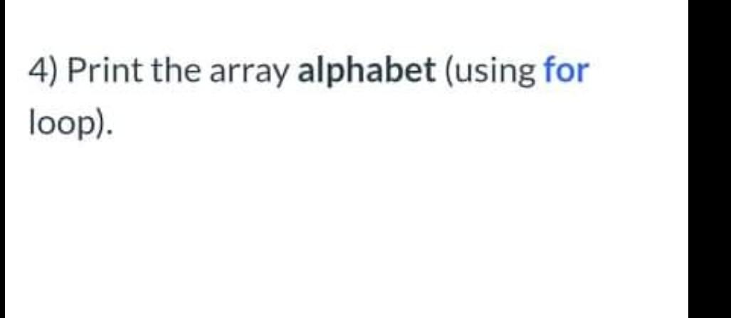 Solved 4) Print the array alphabet (using for loop). | Chegg.com