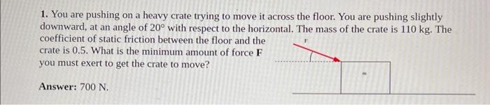 Solved 1. You are pushing on a heavy crate trying to move it | Chegg.com