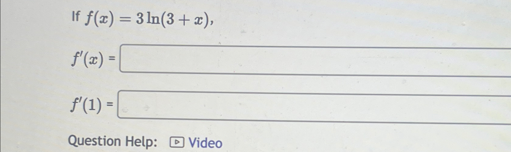 Solved If f(x)=3ln(3+x),f'(x)=f'(1)=Question Help:Video | Chegg.com