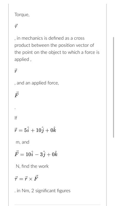 Solved Torque, τ , in mechanics is defined as a cross | Chegg.com
