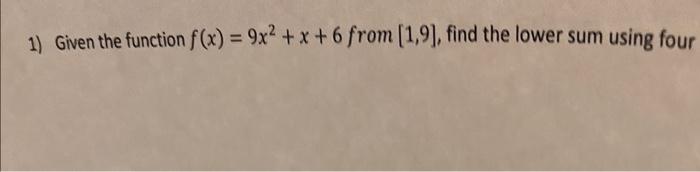Solved 1) Given the function f(x)=9x2+x+6 from [1,9], find | Chegg.com