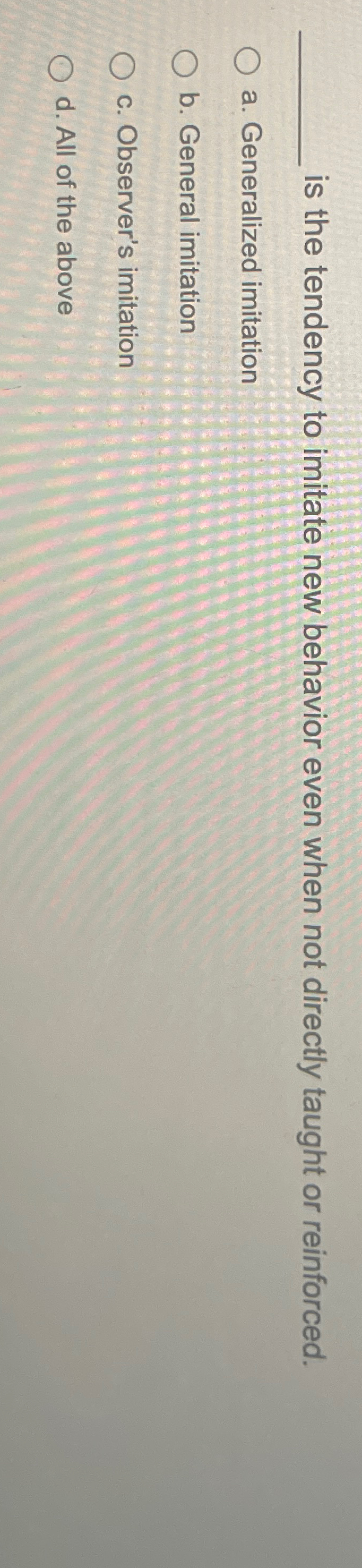 Solved is the tendency to imitate new behavior even when not | Chegg.com