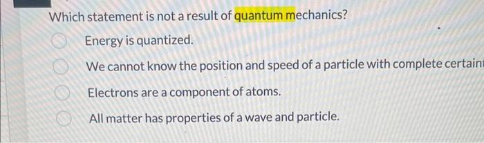 Solved Which statement is not a result of quantum mechanics? | Chegg.com