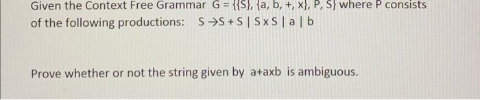 Solved Given the Context Free Grammar G={{S},{a,b,+,x},P,S} | Chegg.com