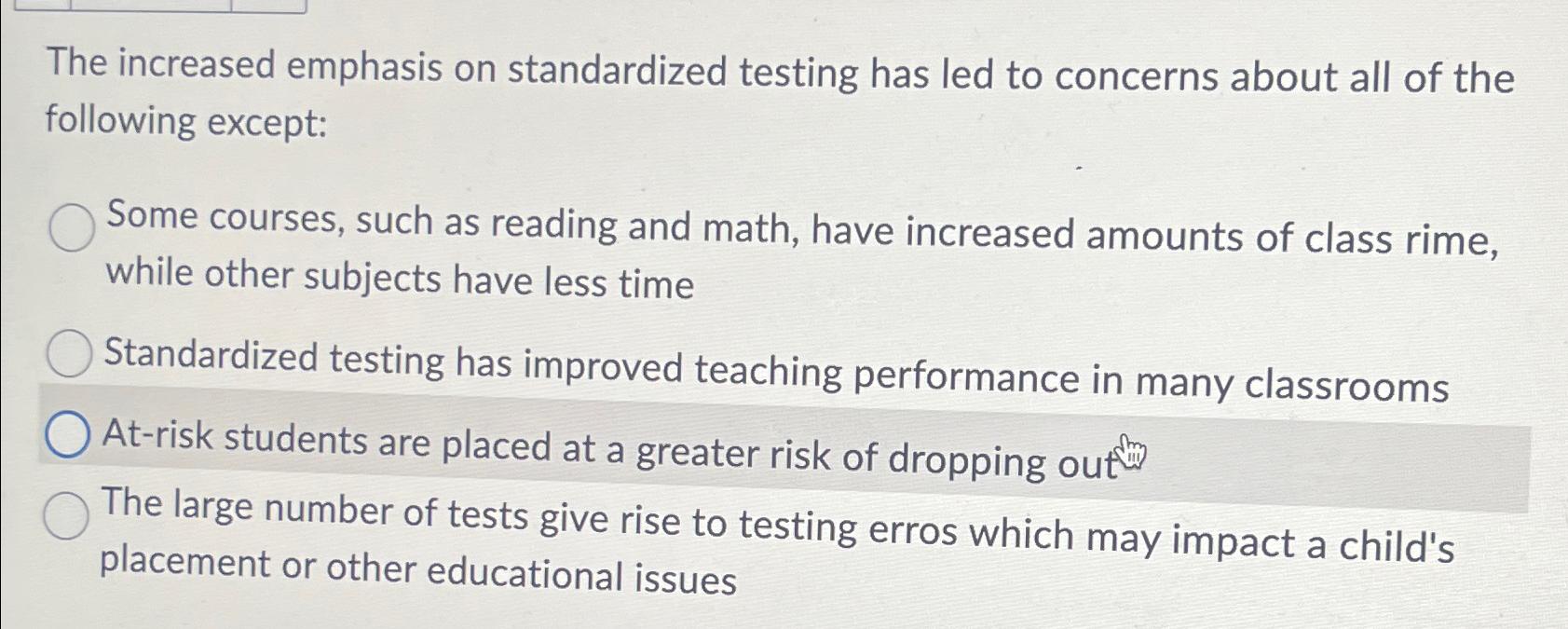 Solved The increased emphasis on standardized testing has | Chegg.com