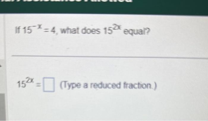 Solved If 15−x=4, what does 152x equal? 152x= (Type a | Chegg.com
