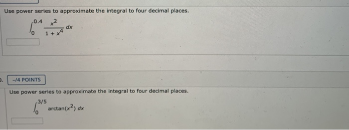 Solved Use power series to approximate the integral to four | Chegg.com