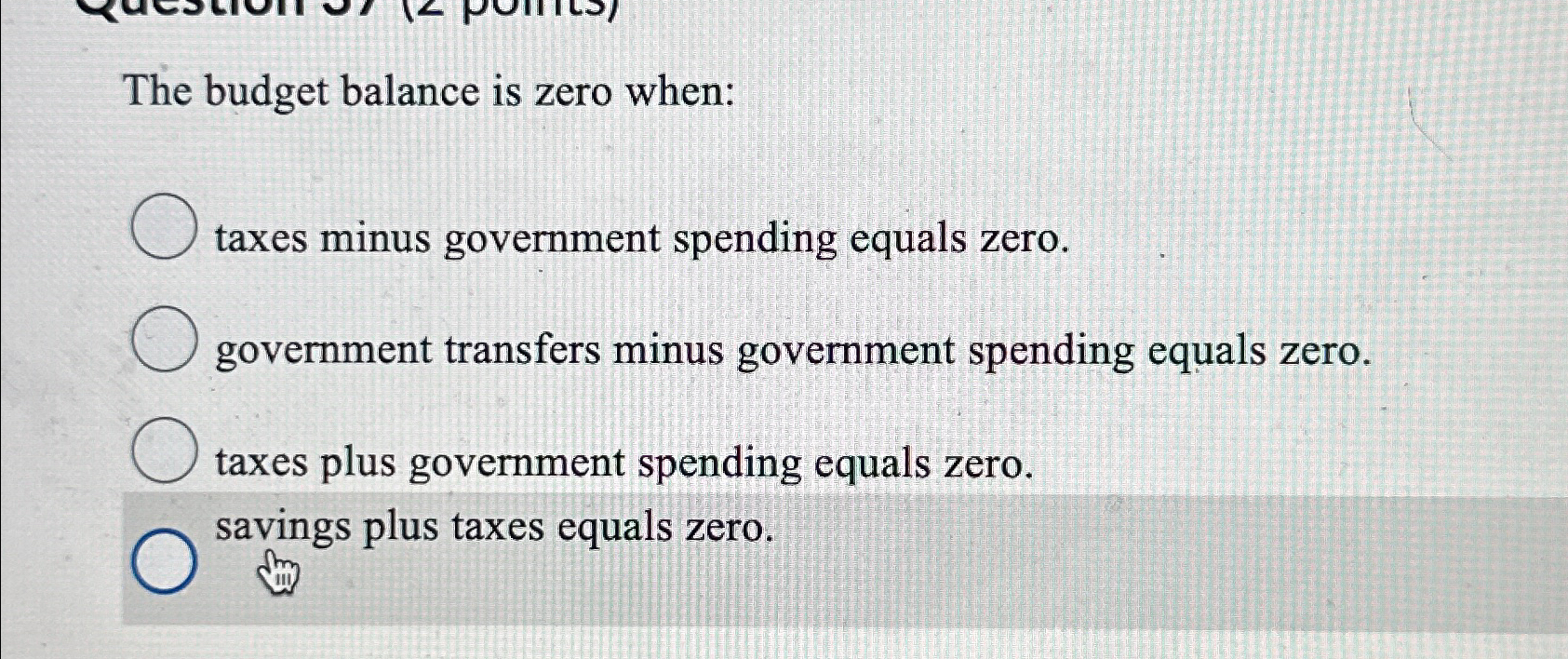 Solved The budget balance is zero when:taxes minus | Chegg.com