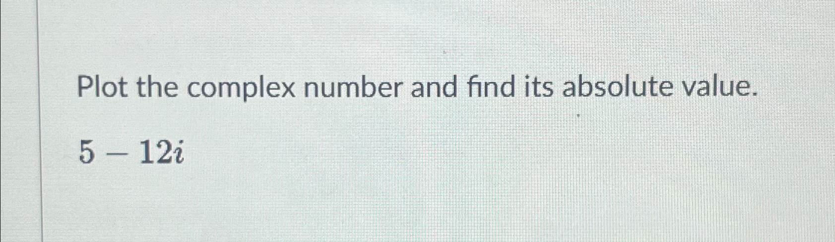 Plot the complex number and find its absolute | Chegg.com