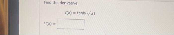 Solved Find the derivative. f(x)=tanh(x) | Chegg.com