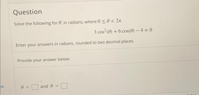 Solved Question Solve the following for 0, in radians, where | Chegg.com