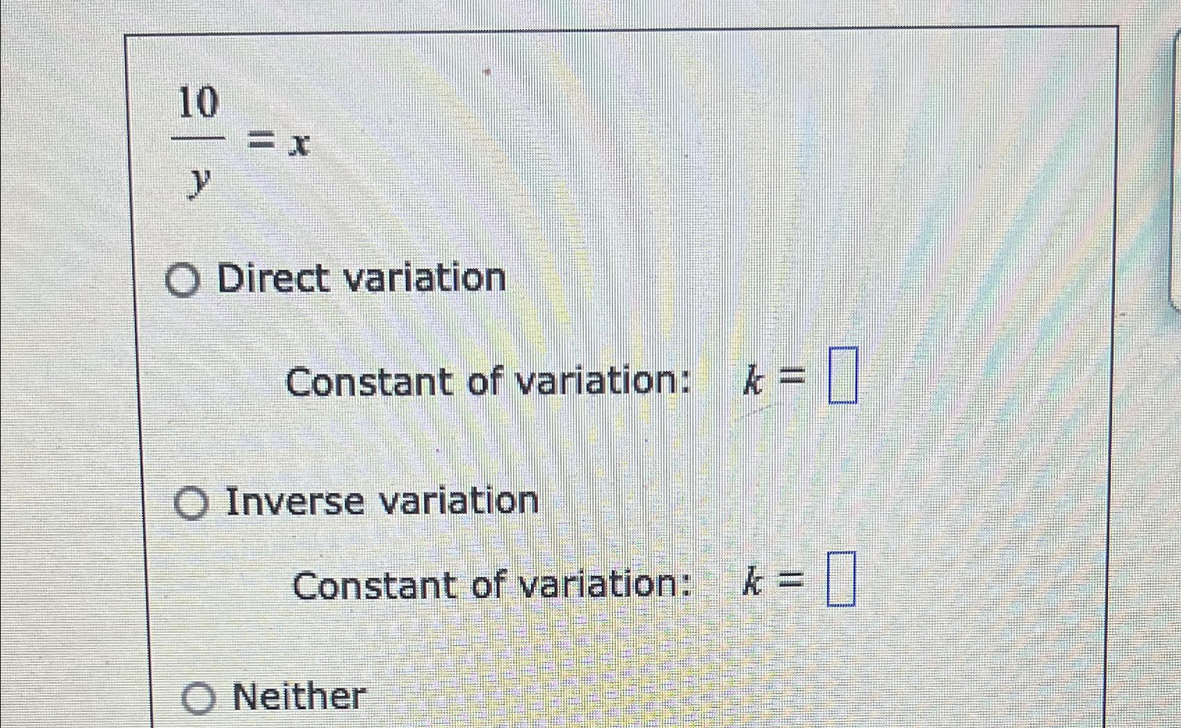 Solved 10y=xDirect variationConstant of variation: k=Inverse | Chegg.com